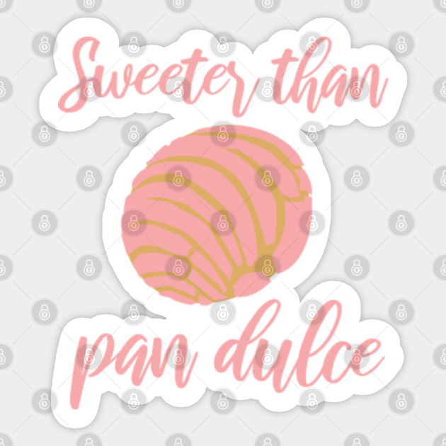 Sweeter Than Pan Dulce Pan Dulce Sticker Teepublic